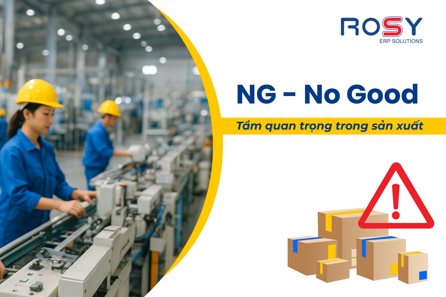 NG là gì? Tầm quan trọng của NG trong sản xuất và quản lý bằng ERP